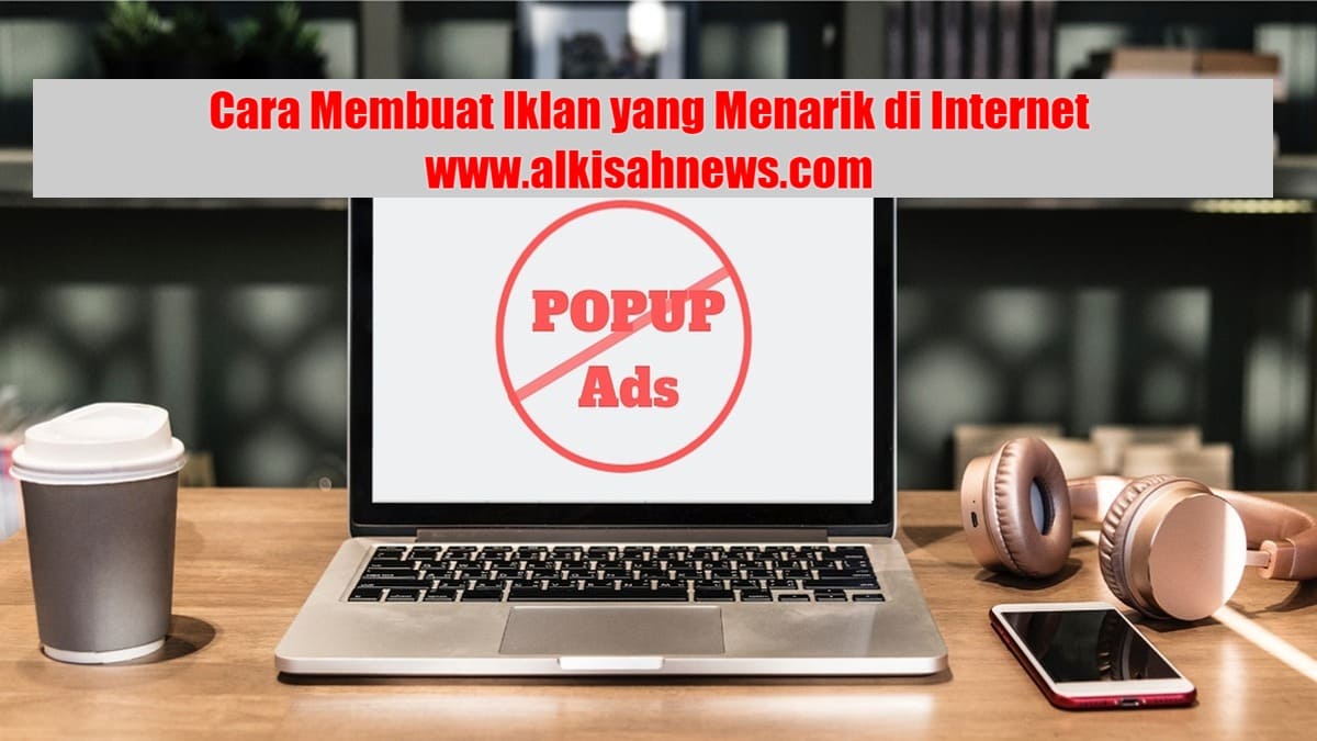 Ketahui Cara Membuat Iklan yang Menarik di Internet
