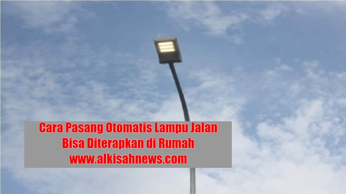Cara Pasang Otomatis Lampu Jalan Homecare24