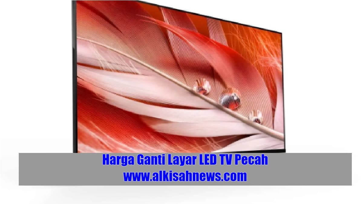 Harga Ganti Layar LED TV Pecah yang Perlu Anda Ketahui