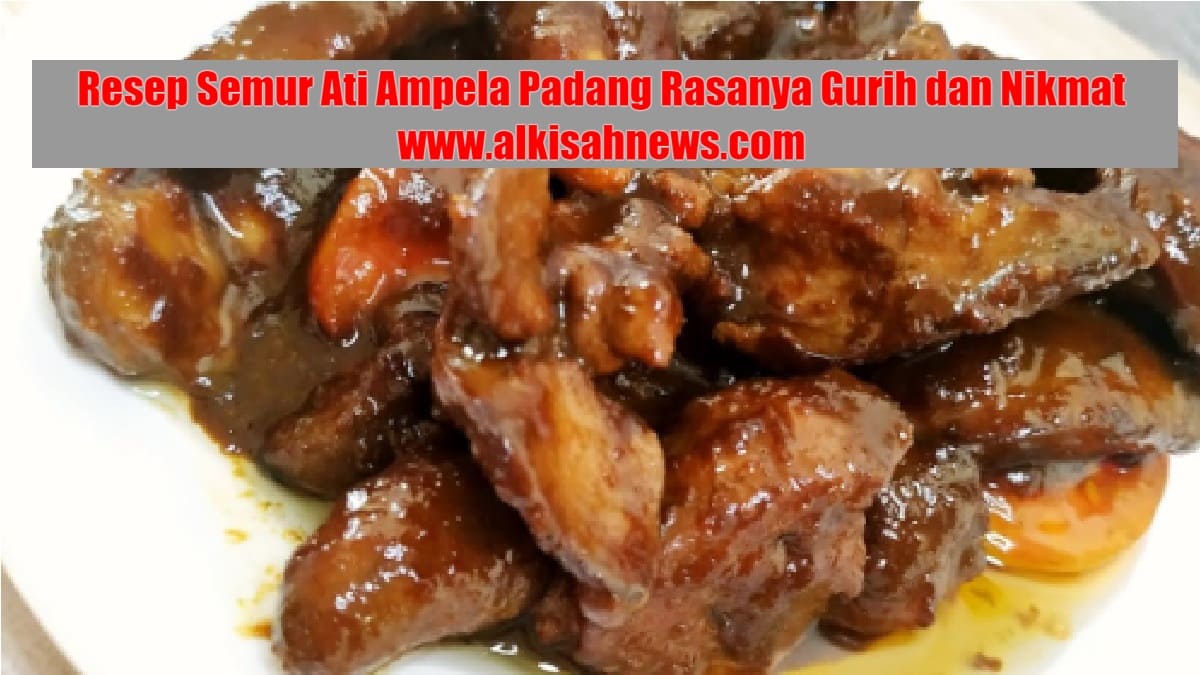 Resep Semur Ati Ampela Padang Rasanya Gurih dan Nikmat