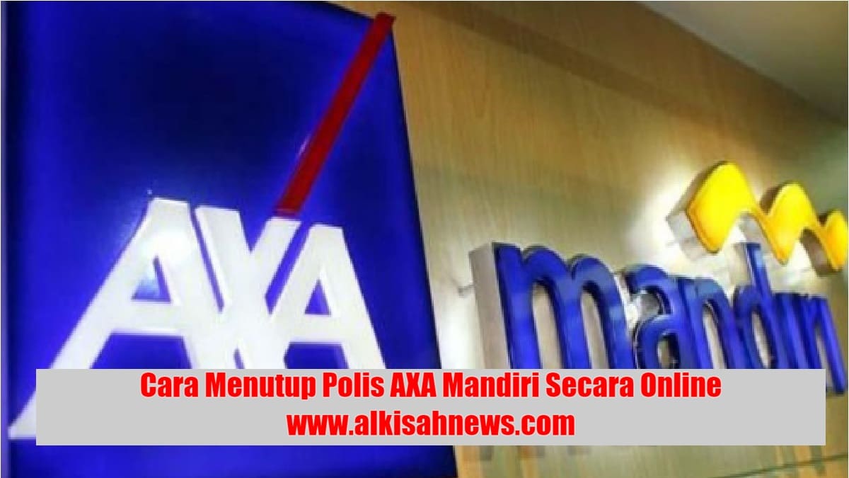 Cara Menutup Polis AXA Mandiri Secara Online