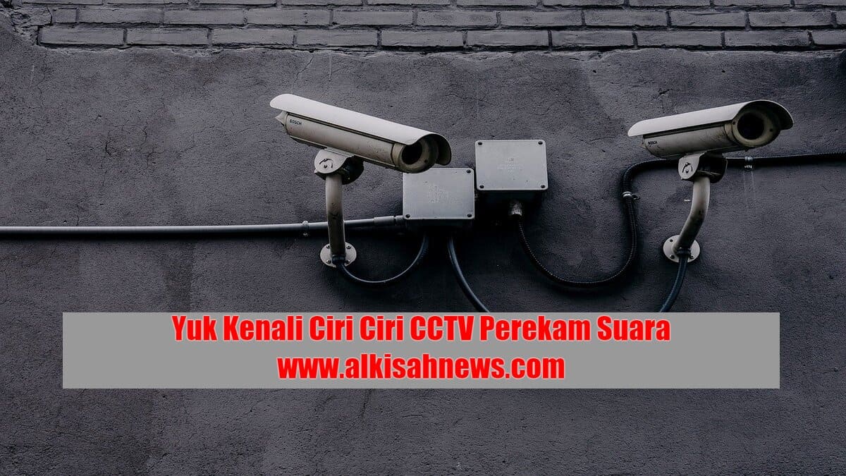 Ciri Ciri CCTV Perekam Suara Beserta Jenisnya