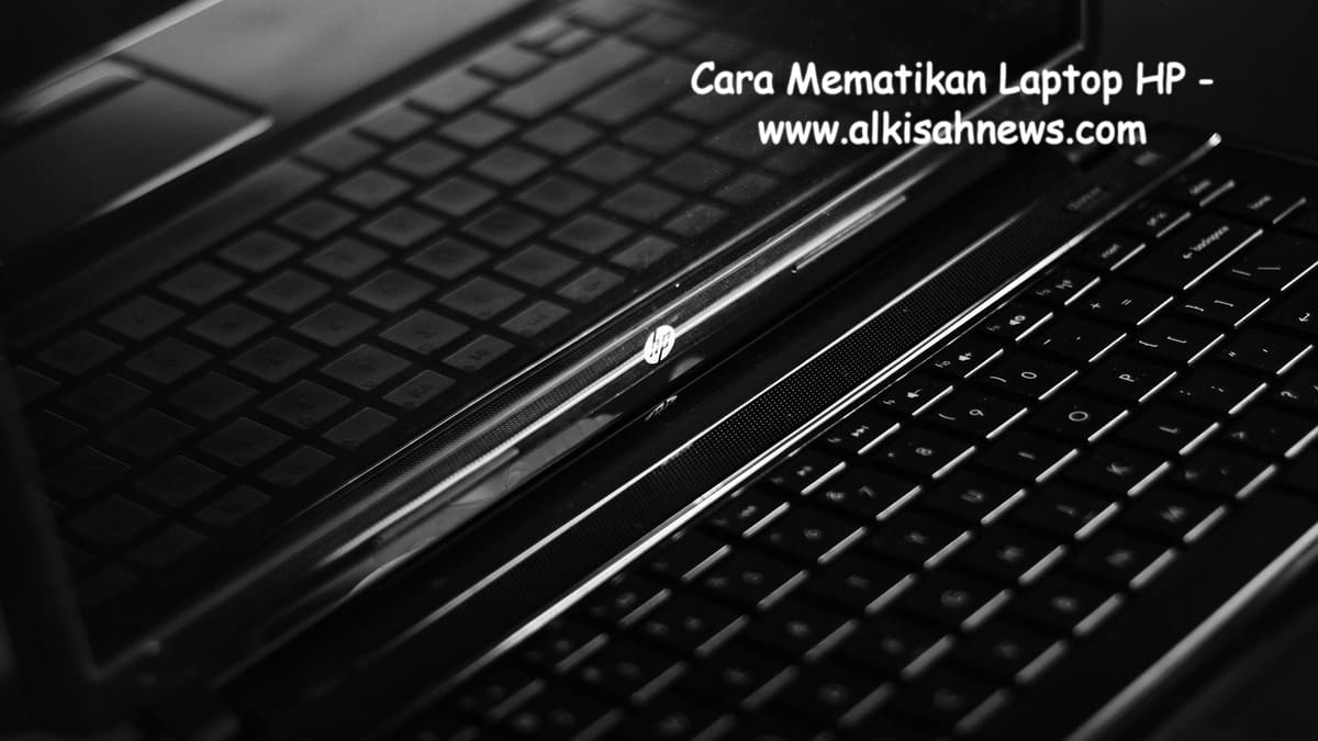 Cara Mematikan Laptop HP Agar Tetap Awet